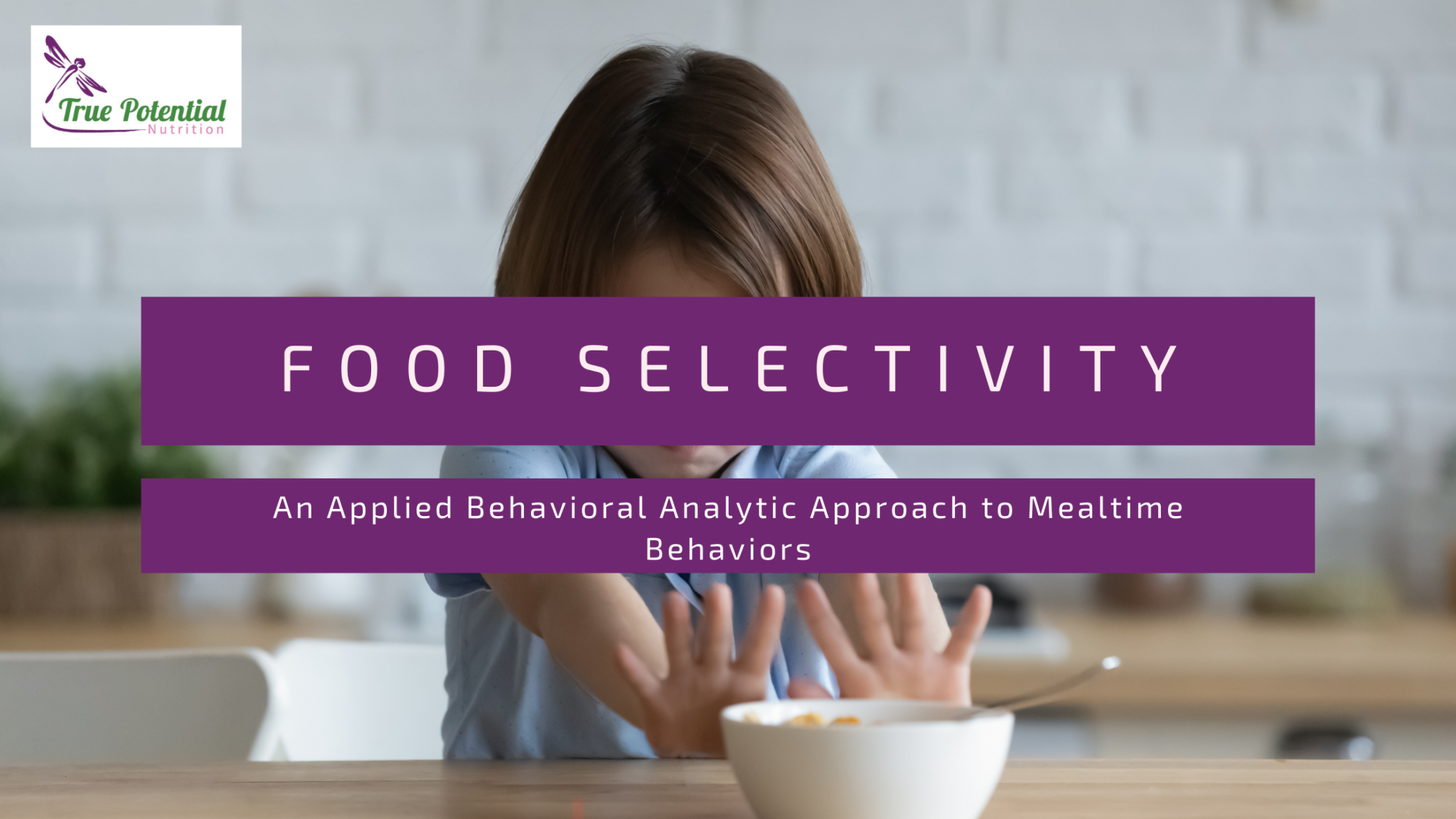 Food Selectivity: An ABA Approach to Mealtime Behaviors - True ...