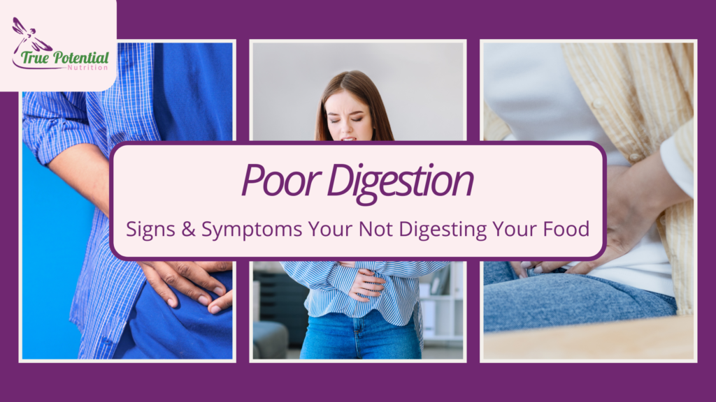 Signs & Symptoms Your Not Digesting Your Food - True Potential Nutrition